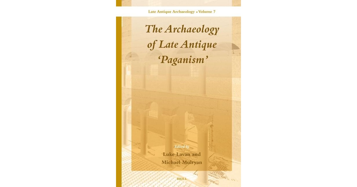 The Archaeology of Late Antique 'Pagani… - Luke Lavan