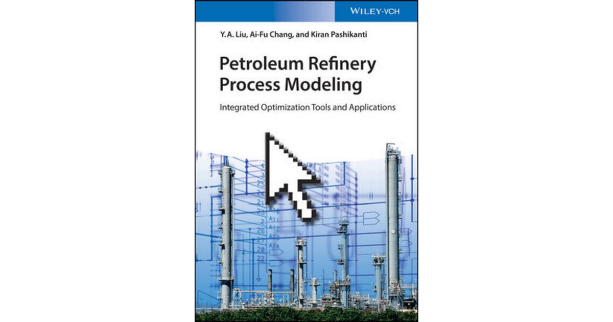 Petroleum Refinery Process Modeling | Liu / Chang / Pashikanti | 1 ...
