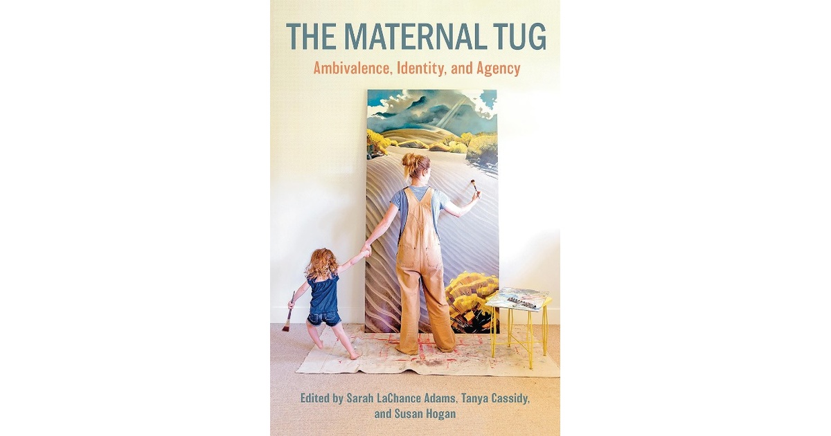 Maternal Tug: Amblivalence, I dentity, and Agency | Adams Sarah ...