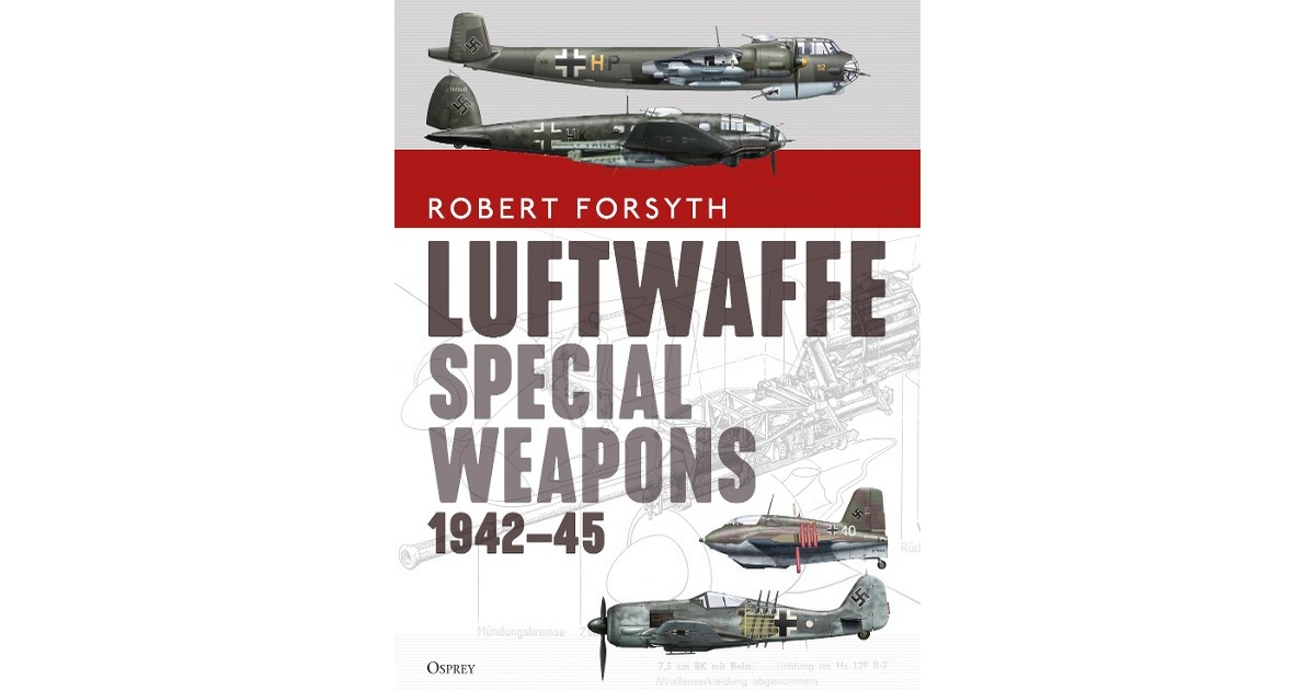 Luftwaffe Special Weapons 1942-45 - Forsyth - Schweitzer Fachinformationen