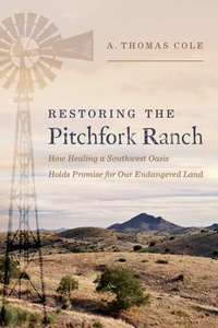 Restoring the Pitchfork Ranch - Cole A. Thomas Cole