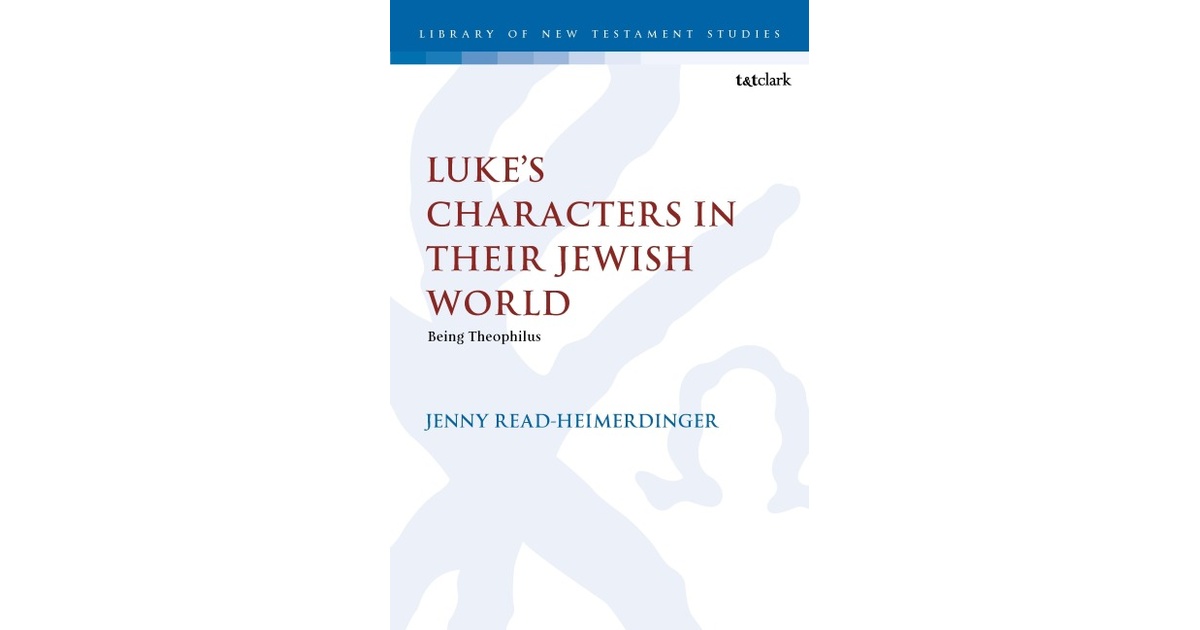 Luke's Characters in their Jewish World - Read-Heimerdinger ...